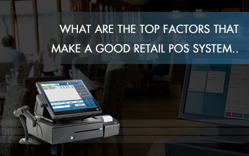 TOP FACTORS THAT MAKE A GOOD RETAIL POS SYSTEM |AlHadaba|Blogs